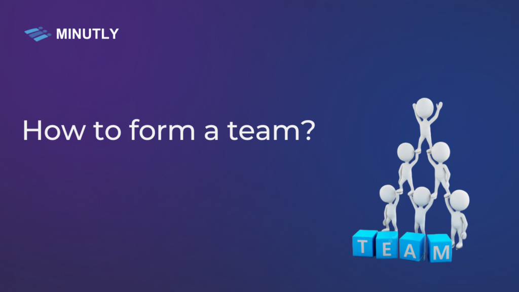 How to form a team - Minutly